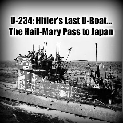 Alternate History Weekly Update: U-234: Hitler's Last U-Boat...The Hail ...