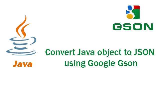 How to convert Java object to JSON using Google Gson Tutorial ...