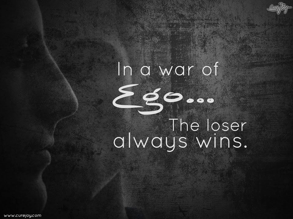 In a war of Ego the loser always wins - Quotes