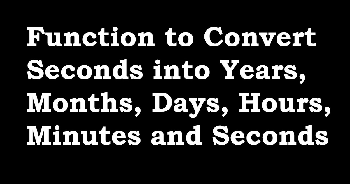 PHP Function to Convert Seconds into Years, Months, Days, Hours ...