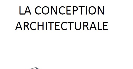 LA CONCEPTION ARCHITECTURALE