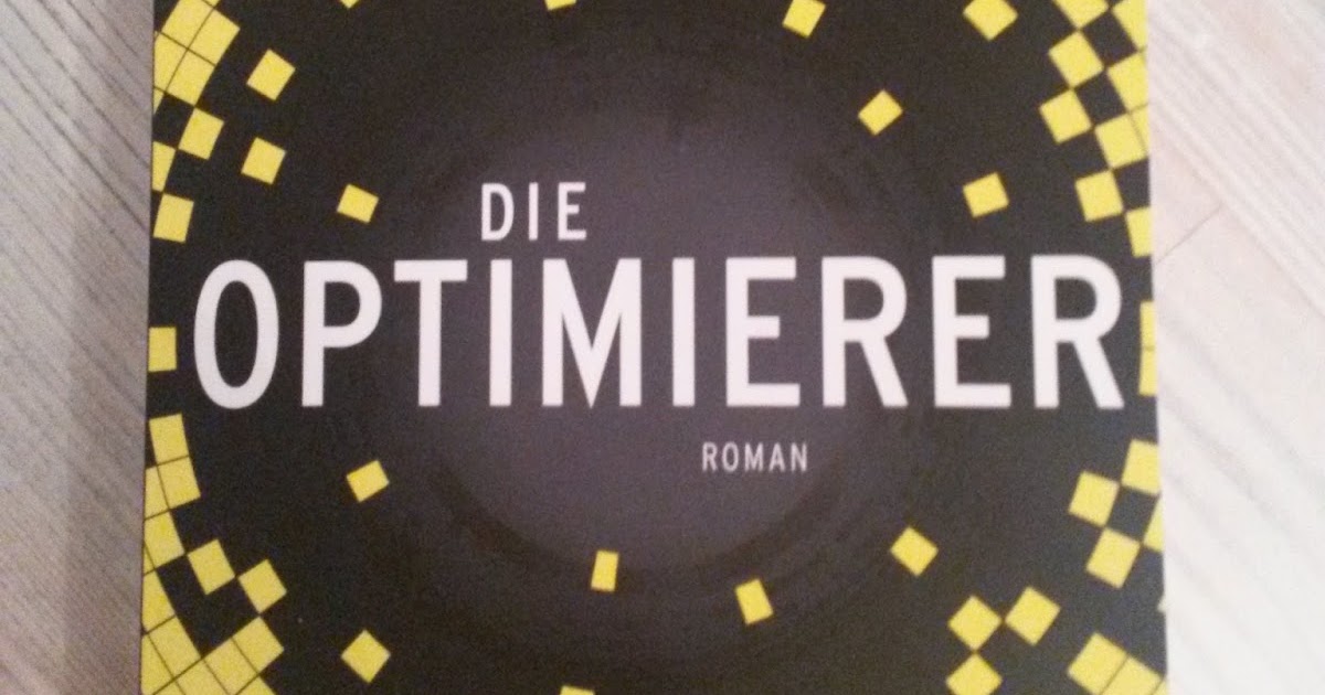 buch-leben: Alles wird optimal in "Die Optimierer" von Theresa Hannig