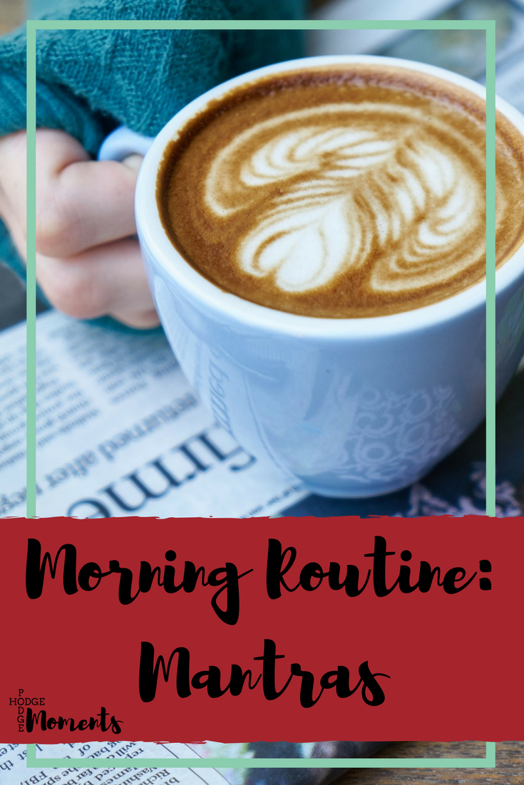 Morning Routine: Mantras | Hodge Podge Moments
