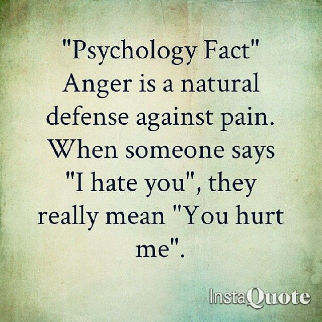"Psychology Fact" Anger is a natural defense against pain. When someone ...
