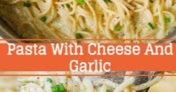 Pasta With Cheese And Garlic | Recipes Cravings