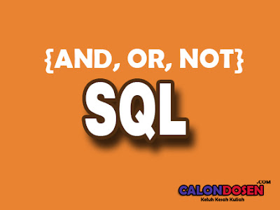 Penjelasan & Contoh Query SQL AND, OR, NOT di Database