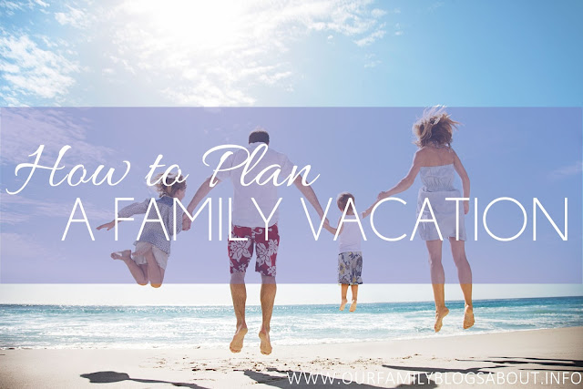 How To Plan A Family Vacation How To Plan A Family Vacation