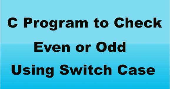 Write a c program to check the number is even or odd using switch case