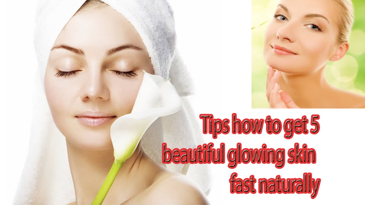 5 tips how to get beautiful glowing skin fast naturally | simple ...