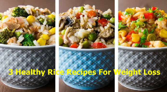 3 Healthy Rice Recipes For Weight Loss