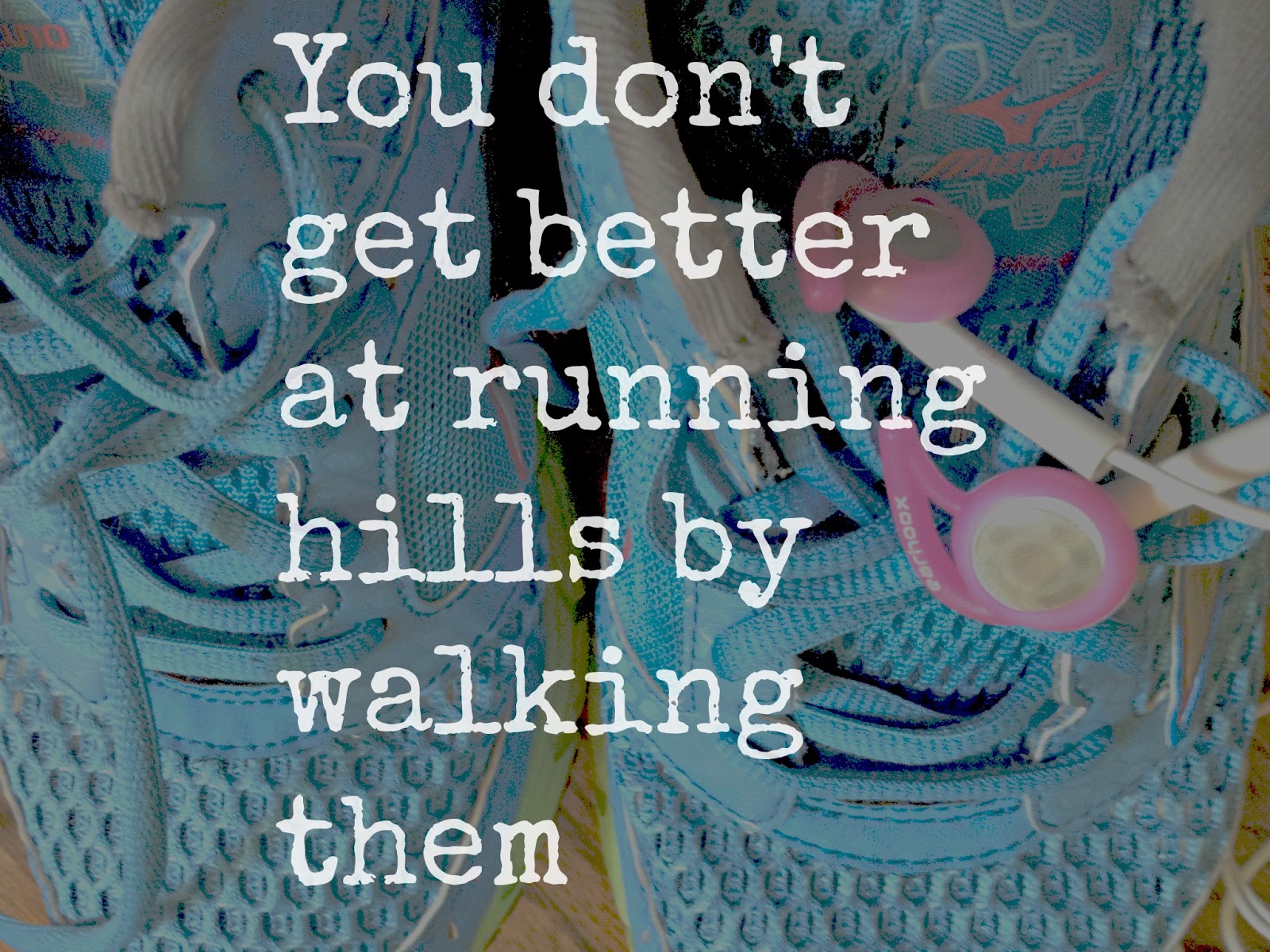 BeEmbraced: You don't get better at running hills by walking them