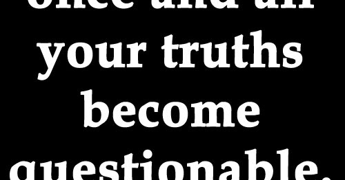 Tell a lie once and all your truths become questionable. | Share ...