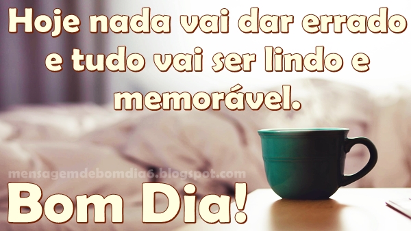 Tenha um Ótimo Dia! - Mensagem de Bom Dia
