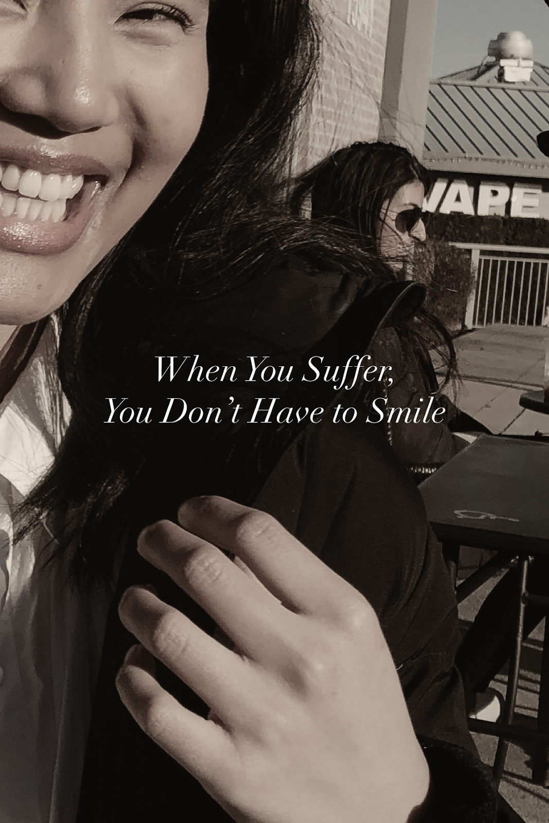 When You Suffer, You Don't Have To Smile