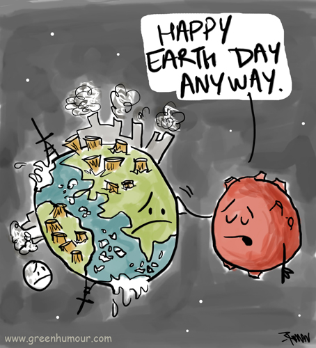 Green Humour: Happy Earth Day Anyway