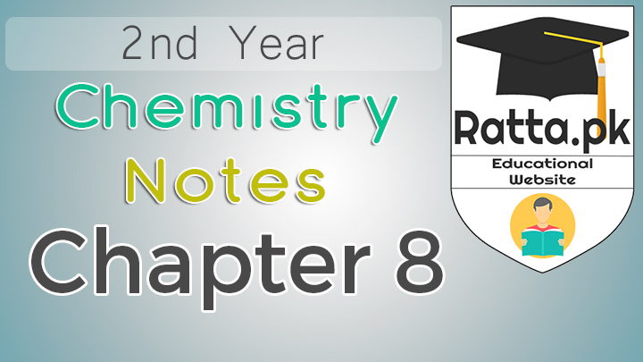 2nd Year Chemistry Notes Chapter 8 - 12th Class Notes - Ratta.pk