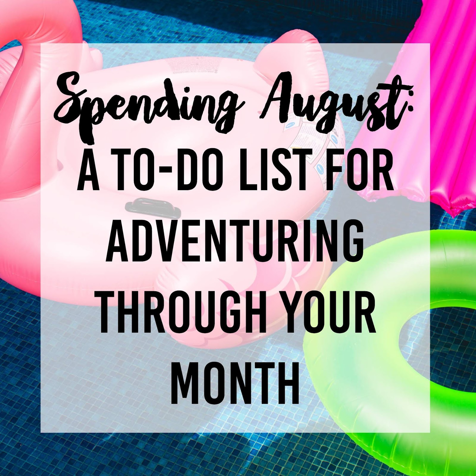 Spending August: A To-Do List For Adventuring Through Your Month. | The ...