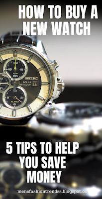 How To Buy A New Watch (5 Tips) - Men's Fashion Trends