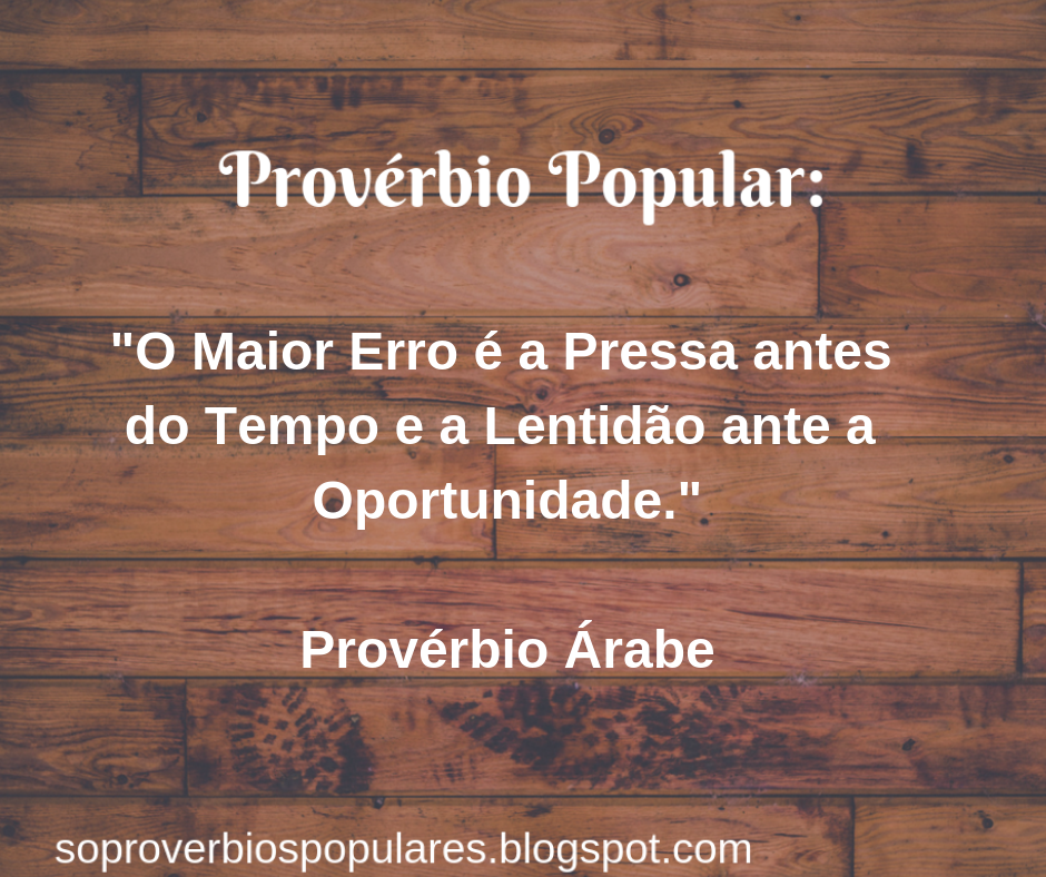 Só Provérbios Populares: O Maior Erro - Provérbio Árabe