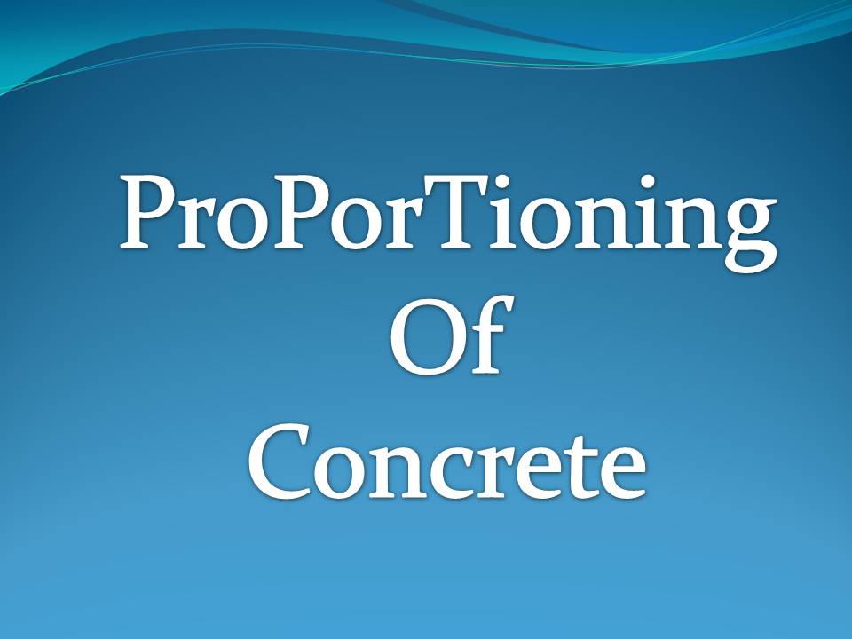PROPORTIONING OF CONCRETE - CIVIL ENGINEER