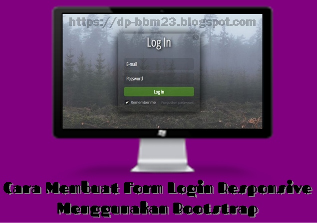 Cara Membuat Form Login Responsive Menggunakan Bootstrap - DP BBM 23