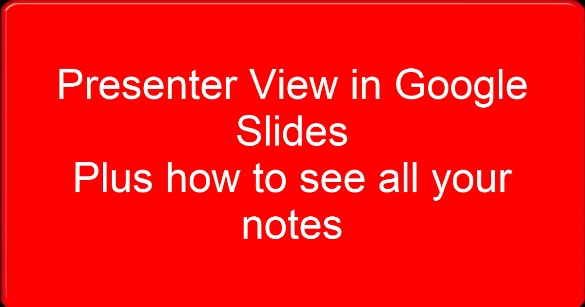 Time to Talk Tech : Presenter View in Google Slides plus how to see all ...
