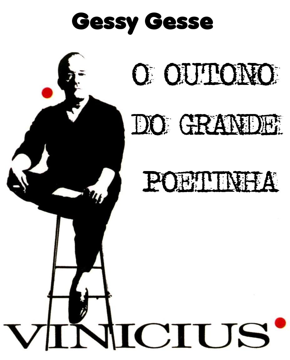 Comunidade Resenhas Literárias: O OUTONO DO GRANDE POETINHA - Gessy Gesse