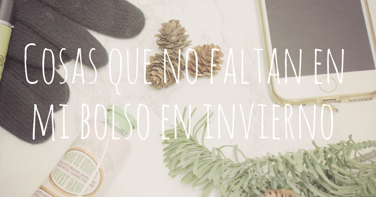 BLOGMAS #15! Cosas que no faltan en mi bolso en invierno - Nataly's Corner