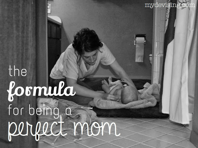 MY DEVISING: the formula for being a perfect mom