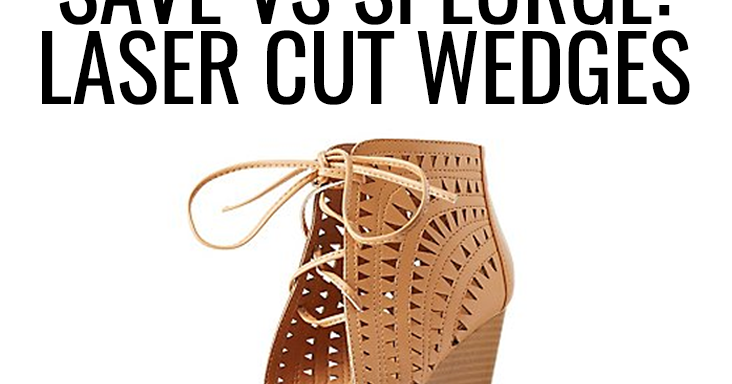 TRULY YOURS, A.: Save vs Splurge: Laser Cut Wedges