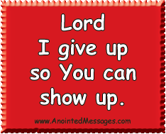 Anointed Messages: Giving Up So God Can Show Up - and Show Out