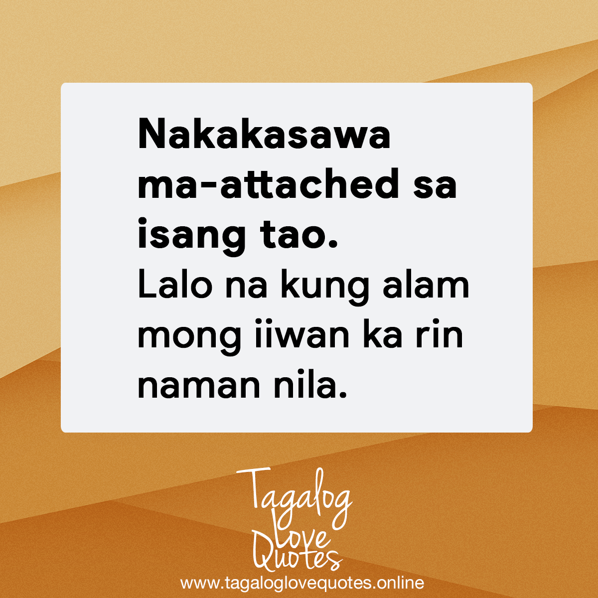 Nakakasawa ma-attached sa isang tao - Tagalog Love Quotes