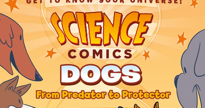 Graphic Novel Resources: Science Comics: Dogs: From Predator to Protector