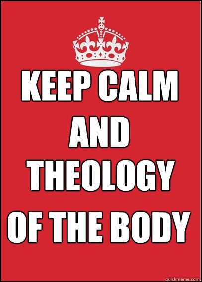 HELL BURNS: KEEP CALM AND THEOLOGY OF THE BODY