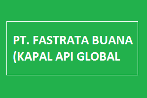 KARIR KERJA PT. FASTRATA BUANA (KAPAL API GLOBAL)