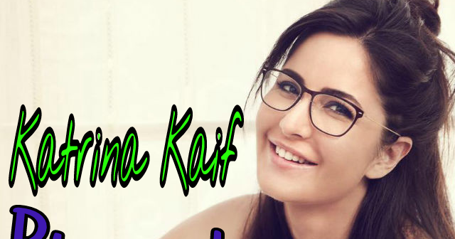 Katrina Kaif Biography, Wiki, Height, Weight,Age, Affairs, Family and More