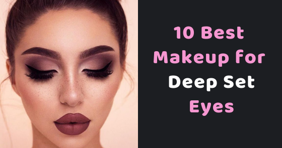 10 Best Makeup for Deep Set Eyes