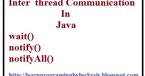 Learnprograming byluckysir: Interthread Communication in Java