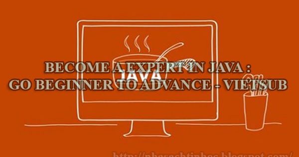 BECOME A EXPERT IN JAVA : GO BEGINNER TO ADVANCE - VIETSUB | Nhà Sách ...