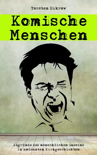 Buchtipp: ‚Komische Menschen‘ von Torsten Sukrow