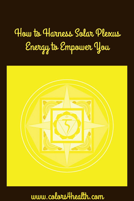 Colors 4 Health: How to Harness Solar Plexus Energy to Empower You