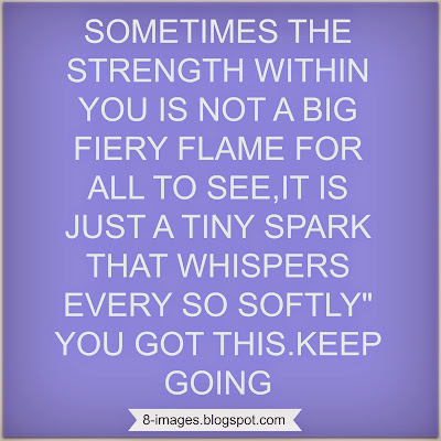 SOMETIMES THE STRENGTH WITHIN YOU IS NOT A BIG FIERY FLAME FOR ALL TO ...