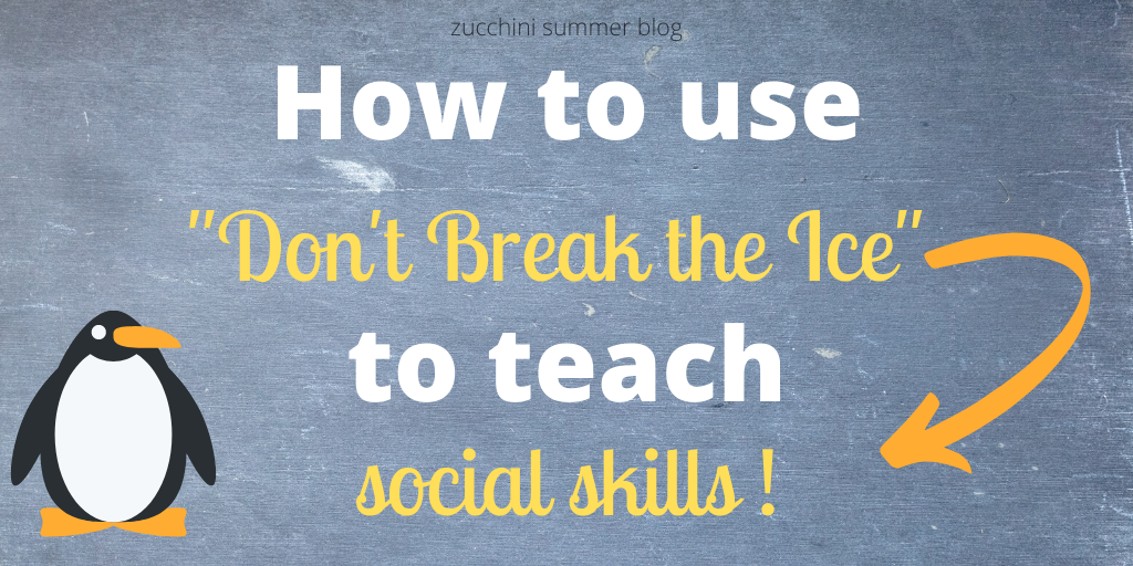 Zucchini Summer: "Don't Break The Ice" : A Social Skills Game