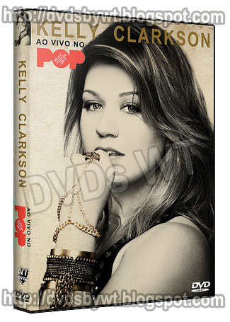 DVDs by WT: Kelly Clarkson - Ao Vivo Pop Music Festival 2012 - São Paulo