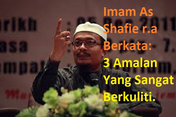 Imam As Shafie r.a Berkata: 3 Amalan Yang Sangat Berkuliti. - dakwah islaM