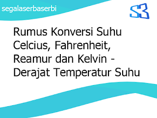 Rumus Konversi Suhu Celcius, Fahrenheit, Reamur dan Kelvin - Derajat ...