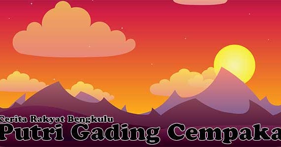 CeritaRakyat: Putri Gading Cempaka, Cerita Rakyat Bengkulu