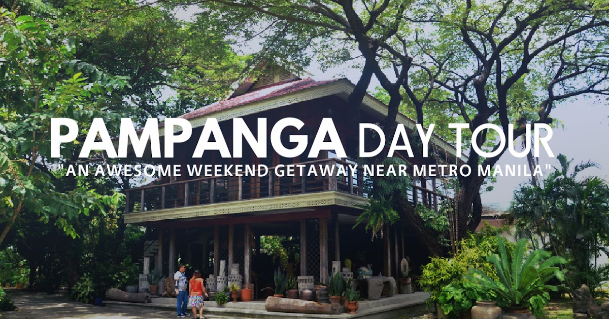 Pampanga Day Tour, "An Awesome Weekend Getaway near Manila" | Pinoy ...