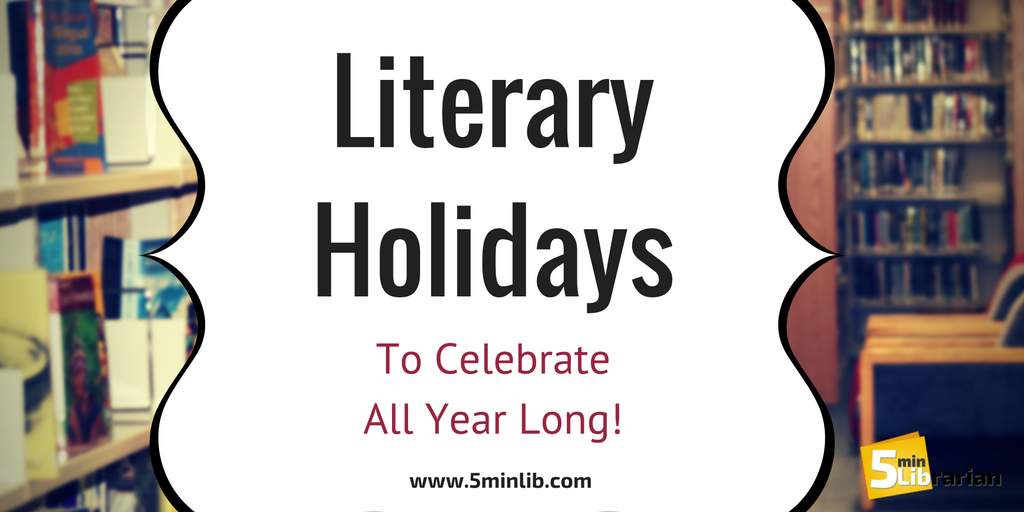 5 Minute Librarian: Literary Holidays to Celebrate All Year Long