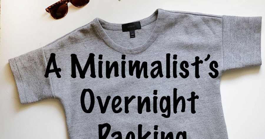 Minimalist's Overnight Trip Packing List (+ Overnight Packing List for ...